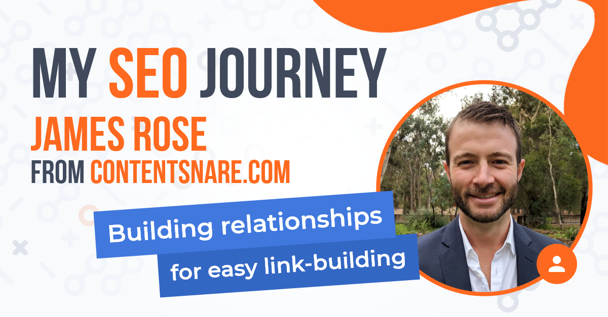 My SEO Journey with James Rose from Contentsnare - Episode #9