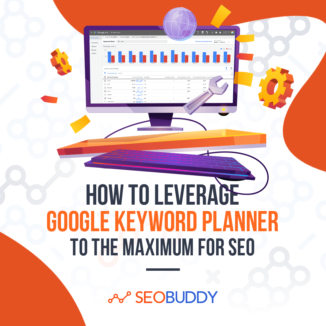 How to Leverage Google Keyword Planner to the Maximum for SEO