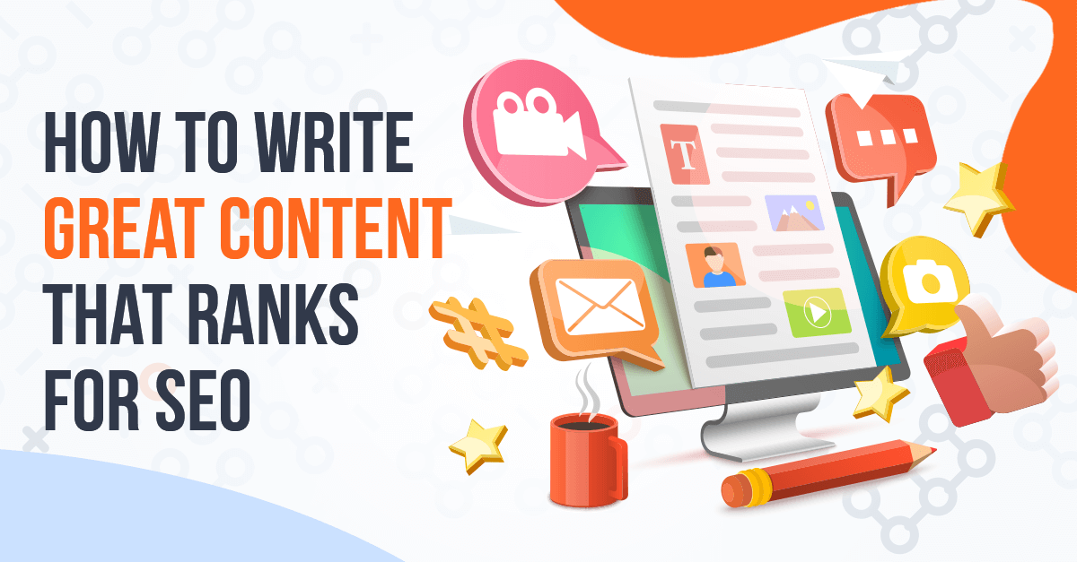 How to Write Great Content that Ranks for SEO