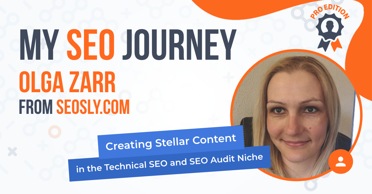 My SEO Journey [Pro Edition] with Olga Zarr from seosly.com - Episode #40