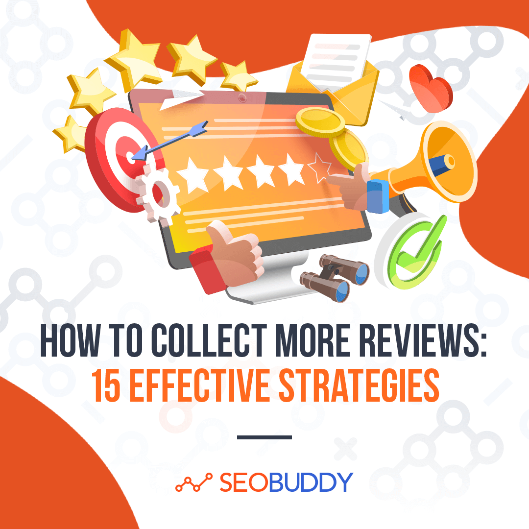 How to Collect More Reviews: 15 Effective Strategies