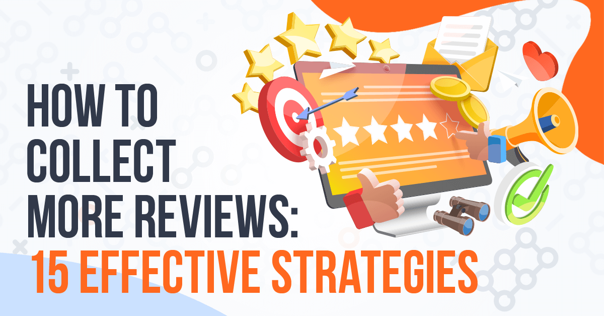 How to Collect More Reviews: 15 Effective Strategies