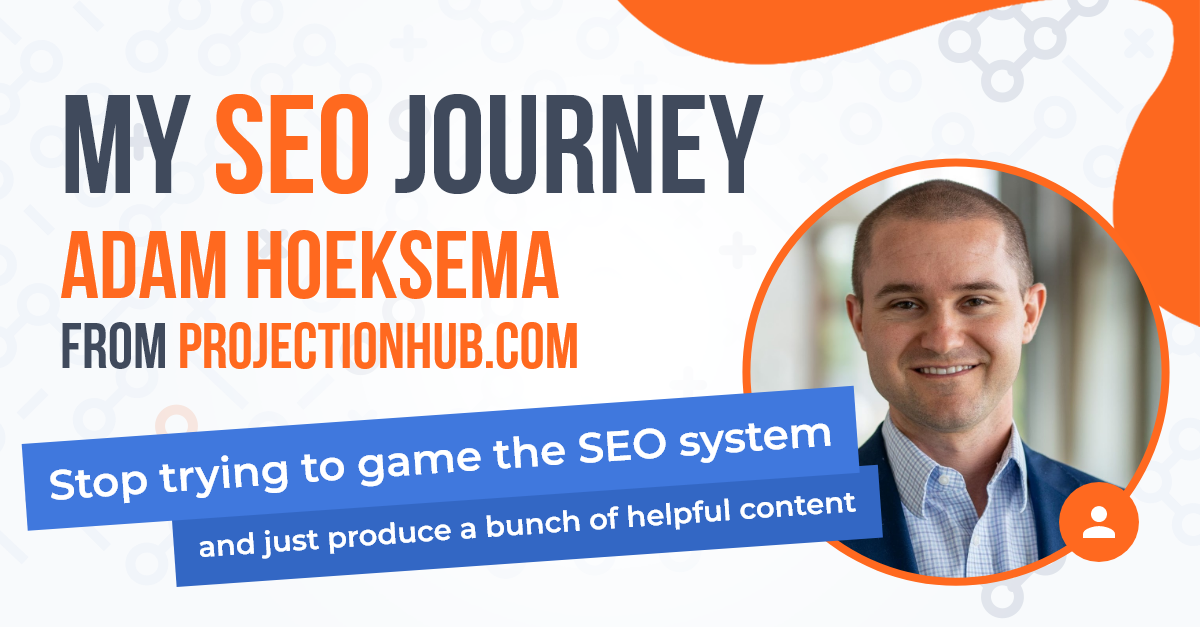 My SEO Journey with Adam Hoeksema from projectionhub.com - Episode #70