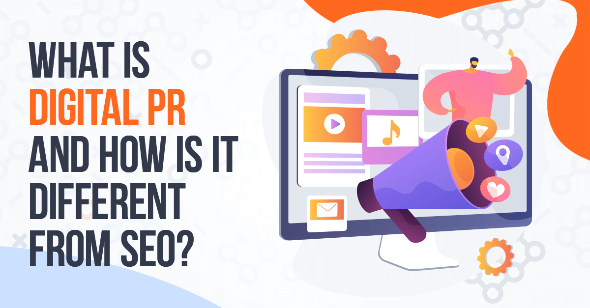 What is Digital PR and How is it Different From SEO?