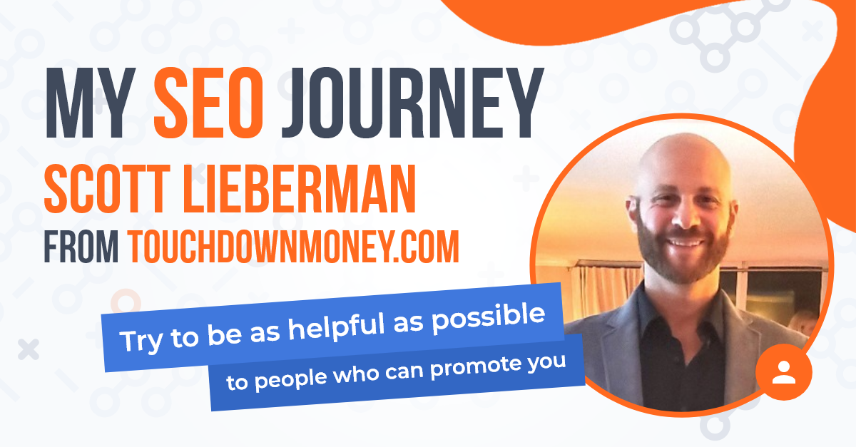 My SEO Journey with Scott Lieberman from touchdownmoney.com - Episode #90