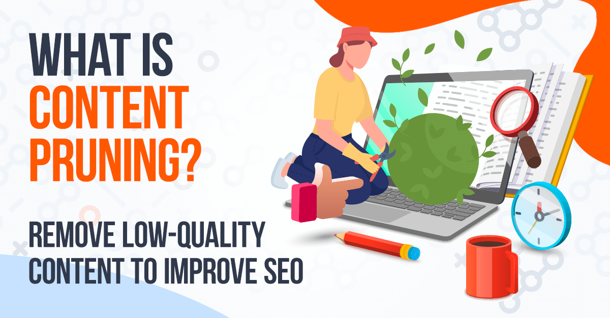 What is Content Pruning? Remove Low-Quality Content to Improve SEO
