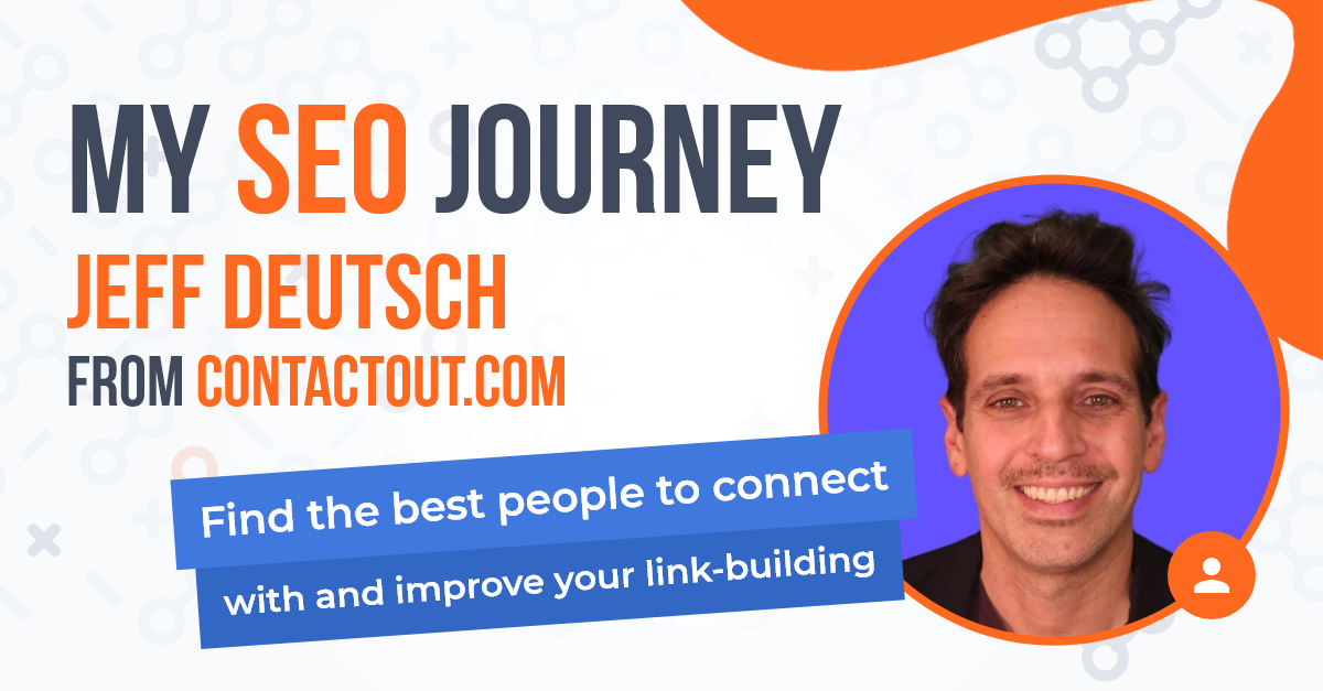 My SEO Journey with Jeff Deutsch from contactout.com - Episode #106