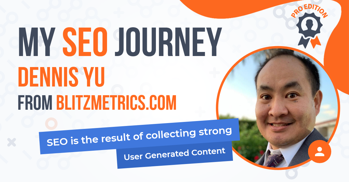 My SEO Journey with Dennis Yu from blitzmetrics.com - Episode #109