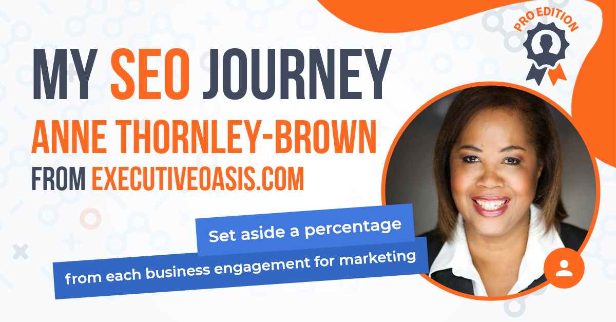 My SEO Journey with Anne Thornley-Brown from executiveoasis.com ...