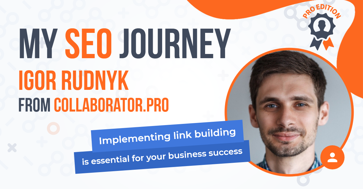 My SEO Journey with Igor Rudnyk from collaborator.pro - Episode #130
