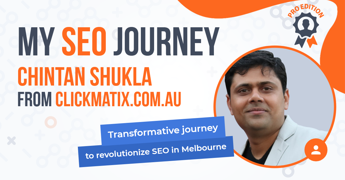 My SEO Journey with Chintan Shukla from clickmatix.com.au - Episode #147